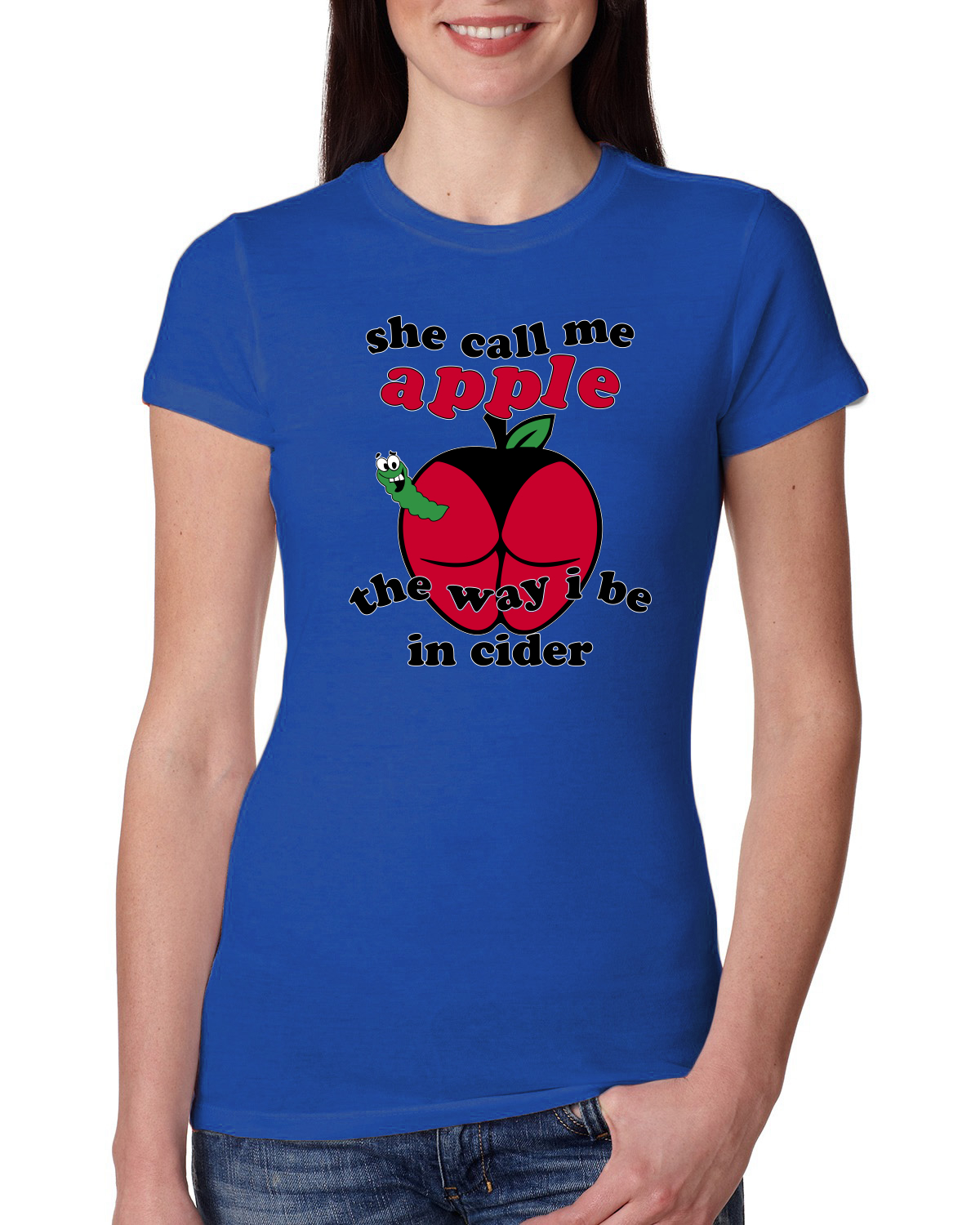 Call Me Apple the Way I Be In Cider Funny Offensive Womens Slim Fit ...